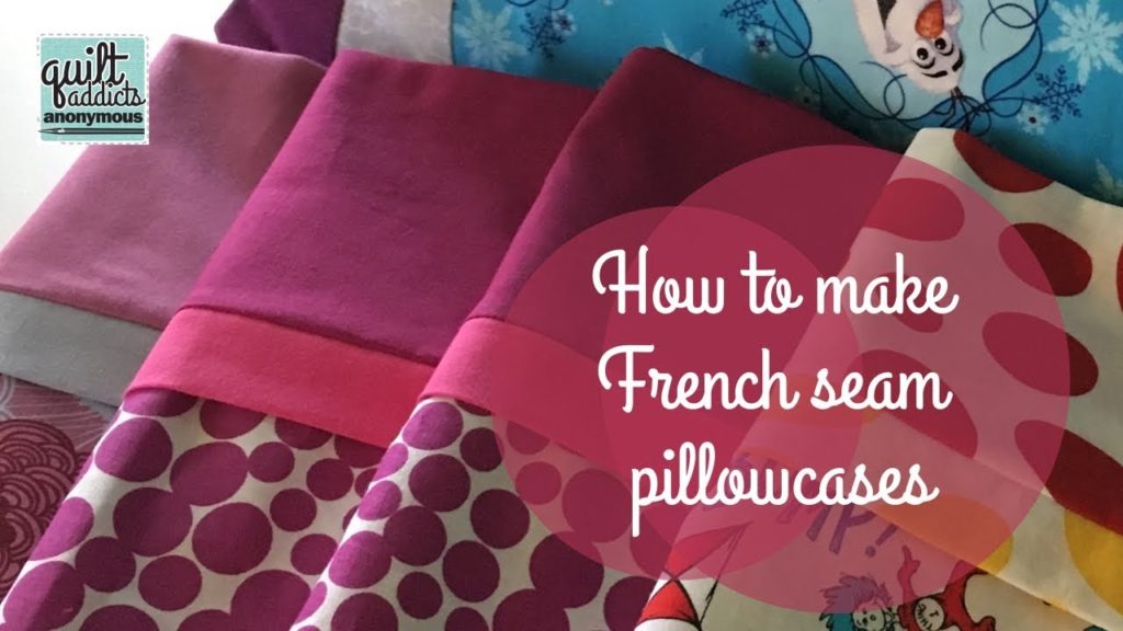 How to make a pillowcase with French seams – Quilt Addicts Anonymous